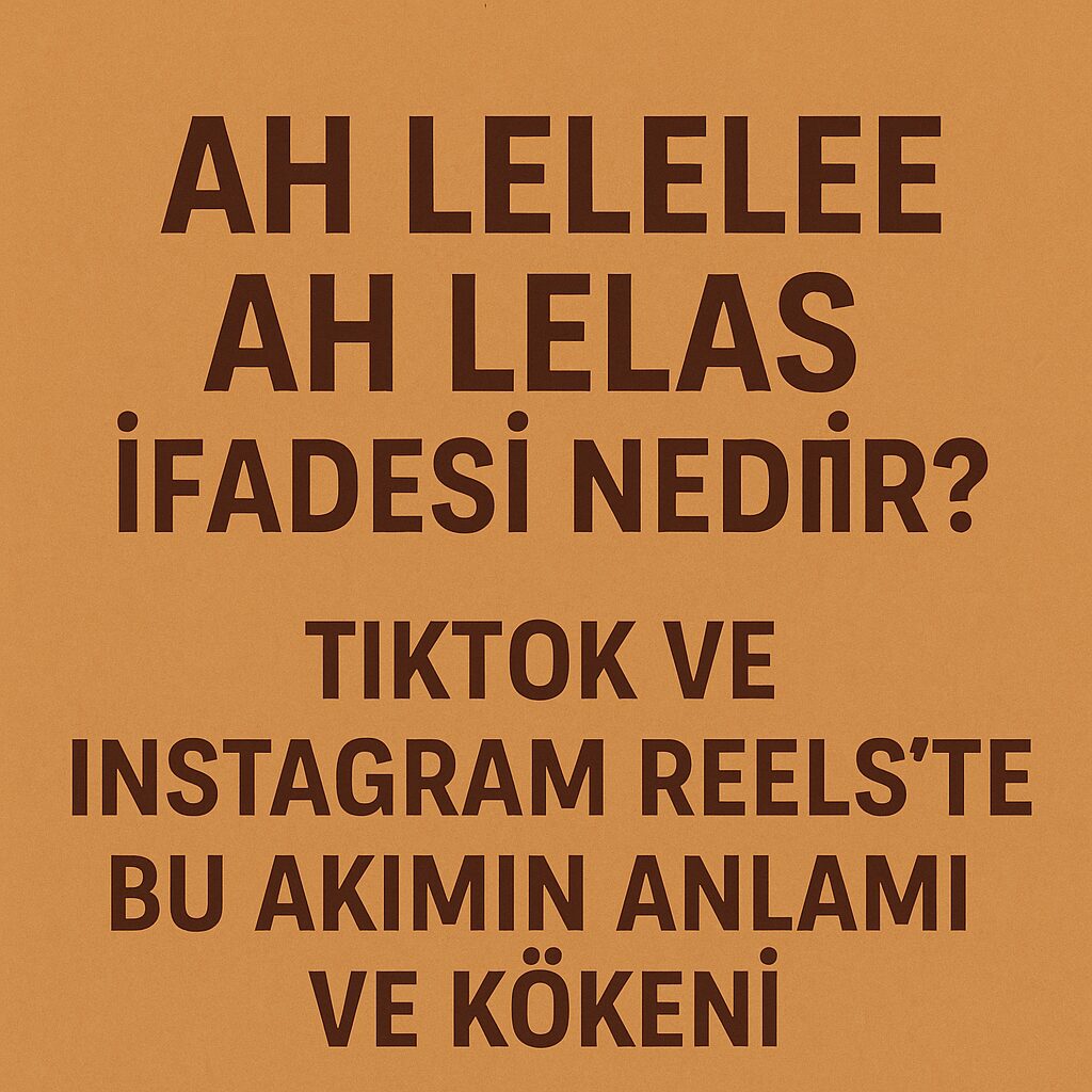 Ah Lelele Ah Lelas Nedir? TikTok ve Reels'teki Viral Müziğin Anlamı ...